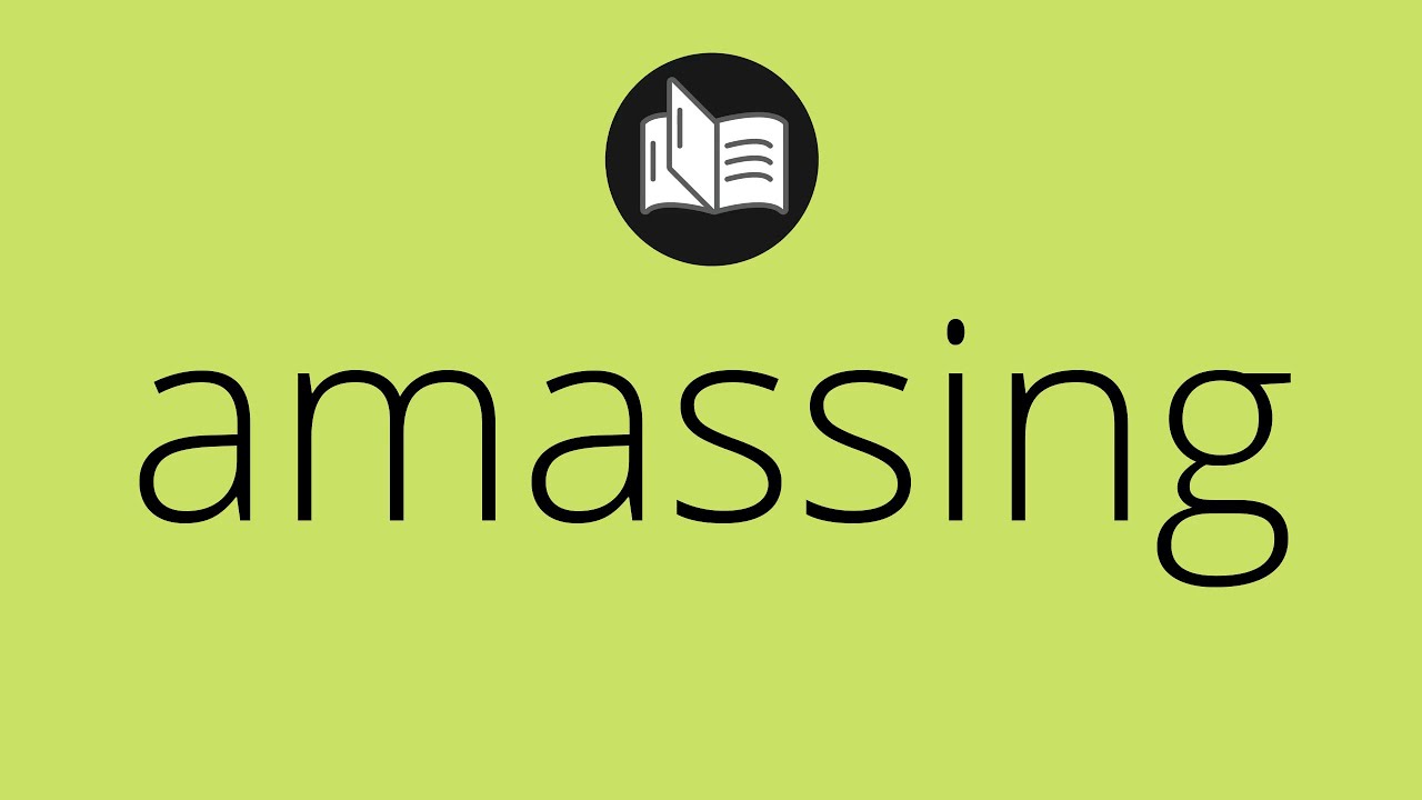What AMASSING means • Meaning of AMASSING • amassing MEANING • amassing ...