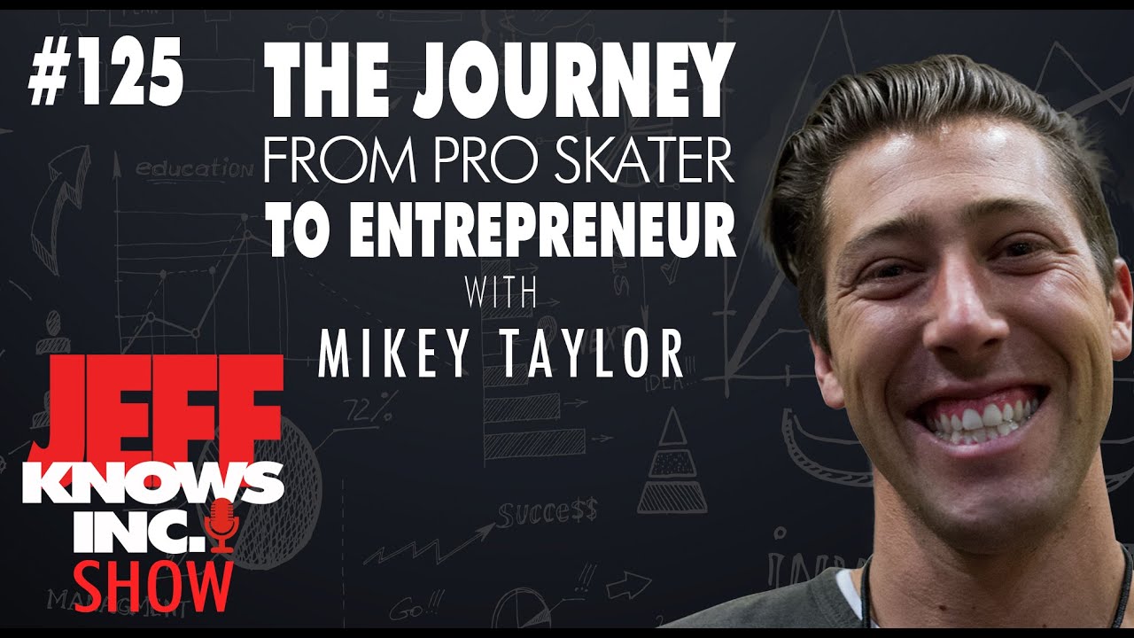 #125 - Mikey Taylor, The Journey from Pro Skateboarder to Entrepreneur ...