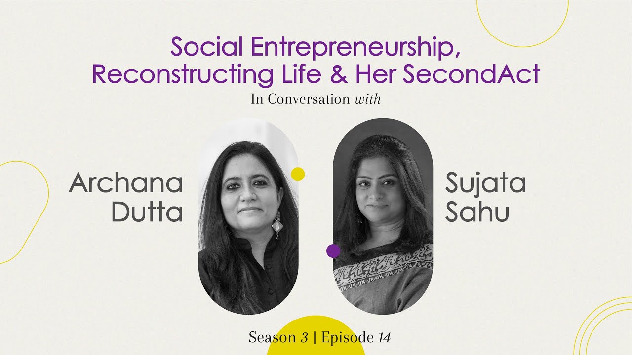 Sujata Sahu on Social Entrepreneurship, Reconstructing Life & Her ...
