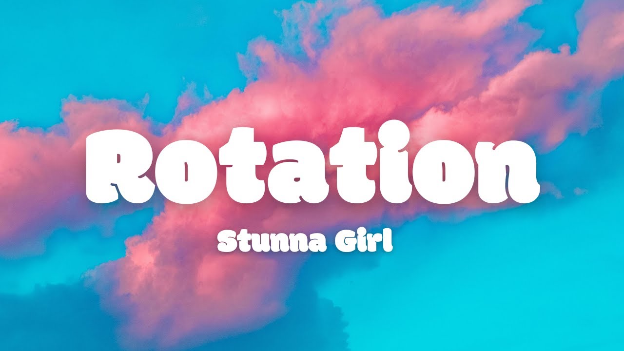 Stunna Girl - Rotation (Lyrics) - YouTube