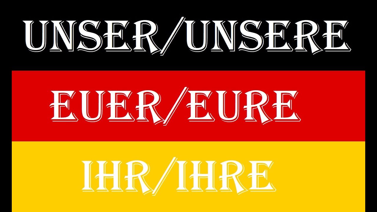Invata Germana | Unser-unsere, euer-eure, ihr-ihre - YouTube