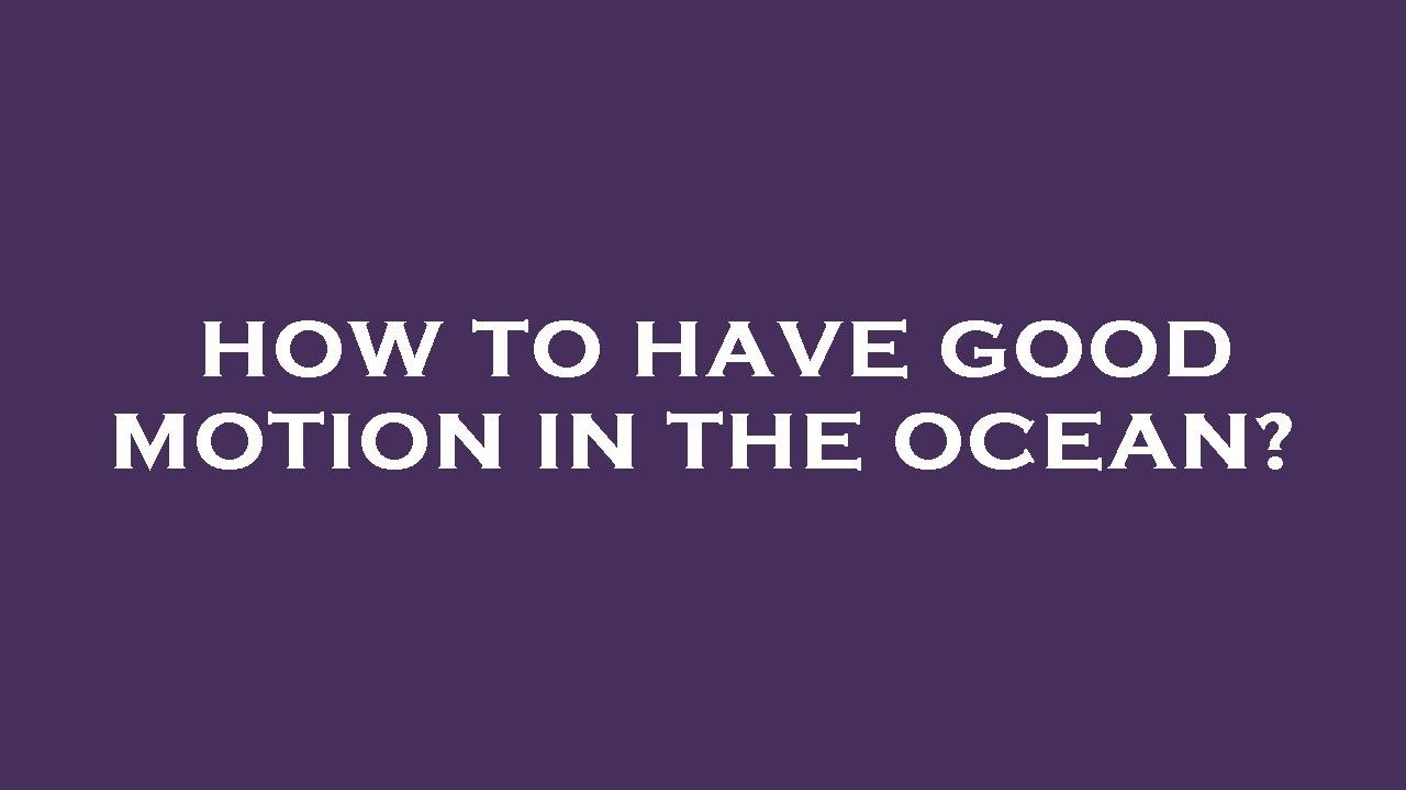 How to have good motion in the ocean? - YouTube