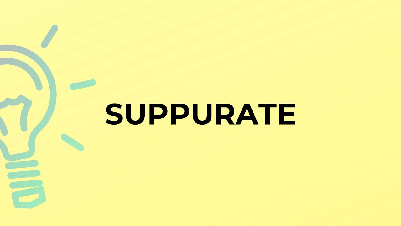 What is the meaning of the word SUPPURATE? - YouTube