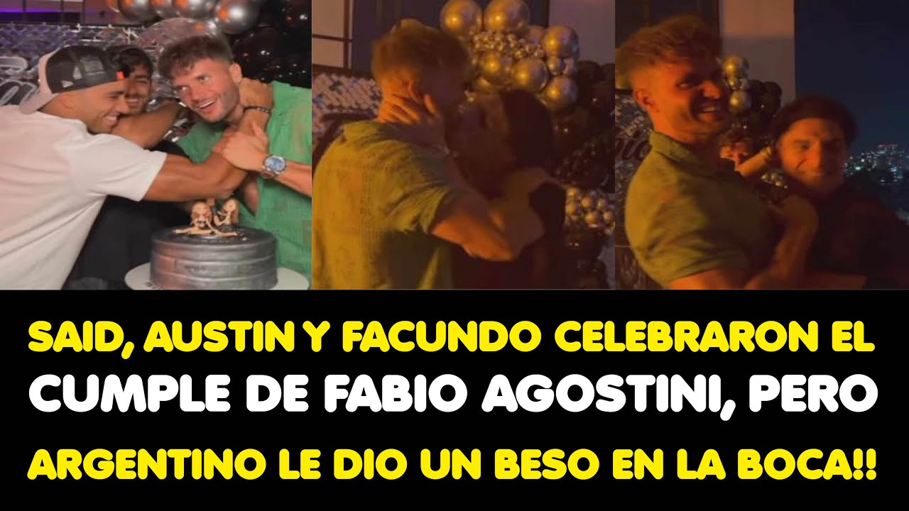 SAID, AUSTIN Y FACUNDO CELEBRARON EL CUMPLE DE FABIO, PERO ARGENTINO LE ...