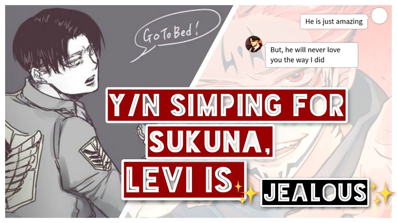 Y/N simping over Sukuna, so Levi is jealous - LevixY/N - YouTube