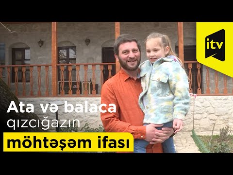 Gürcüstandan gələn ata və balaca qızcığazın möhtəşəm ifası