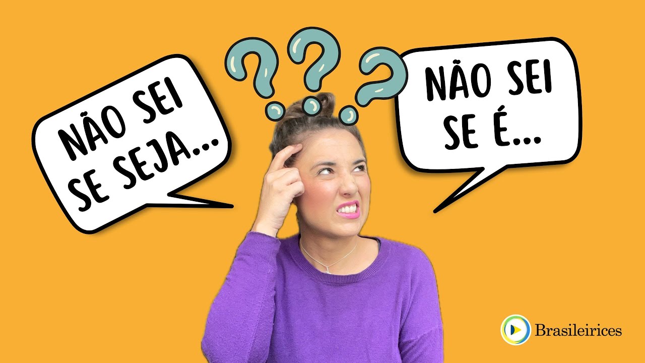 NÃO SEI SE É ou NÃO SEI SE SEJA? | Brasileirices - YouTube