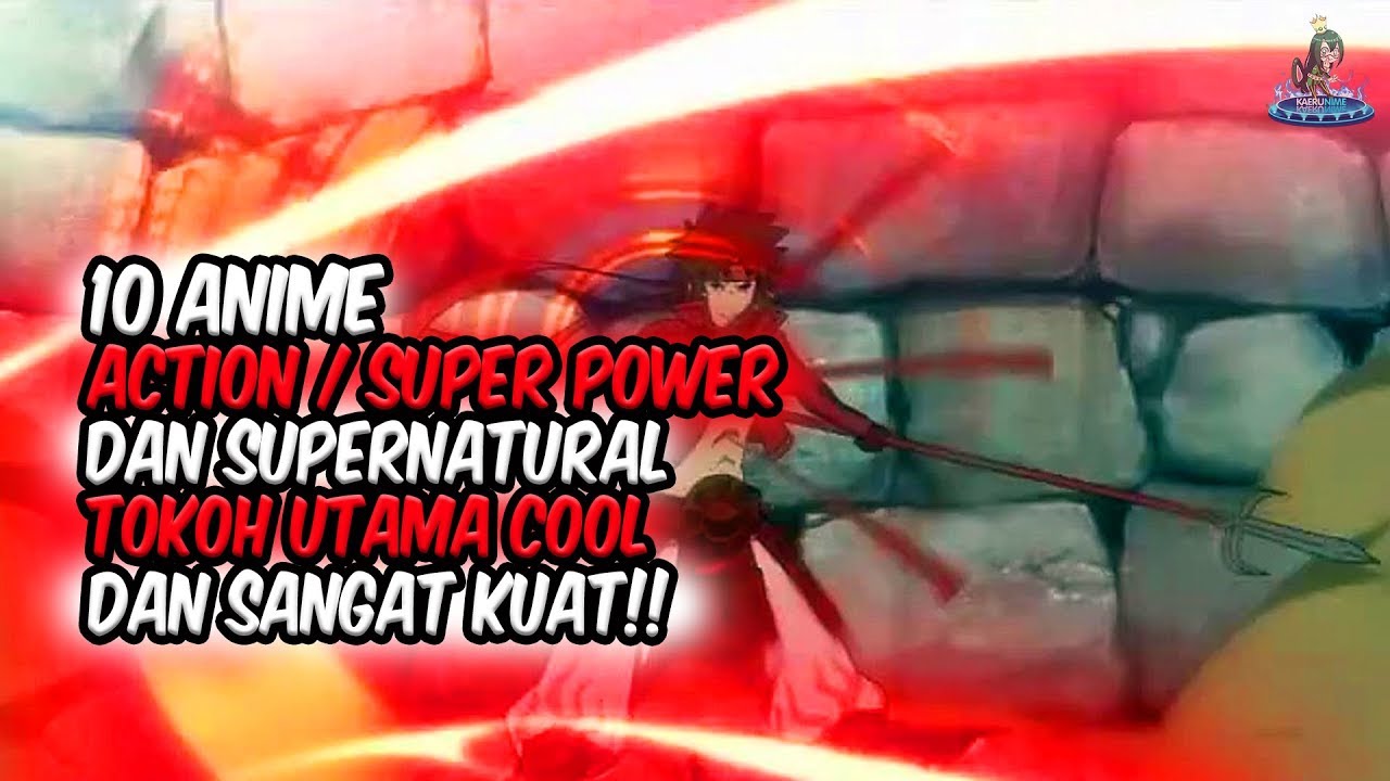 KEREN & KUAT!! 10 Anime Action/Super Power/Supernatural dengan Tokoh ...