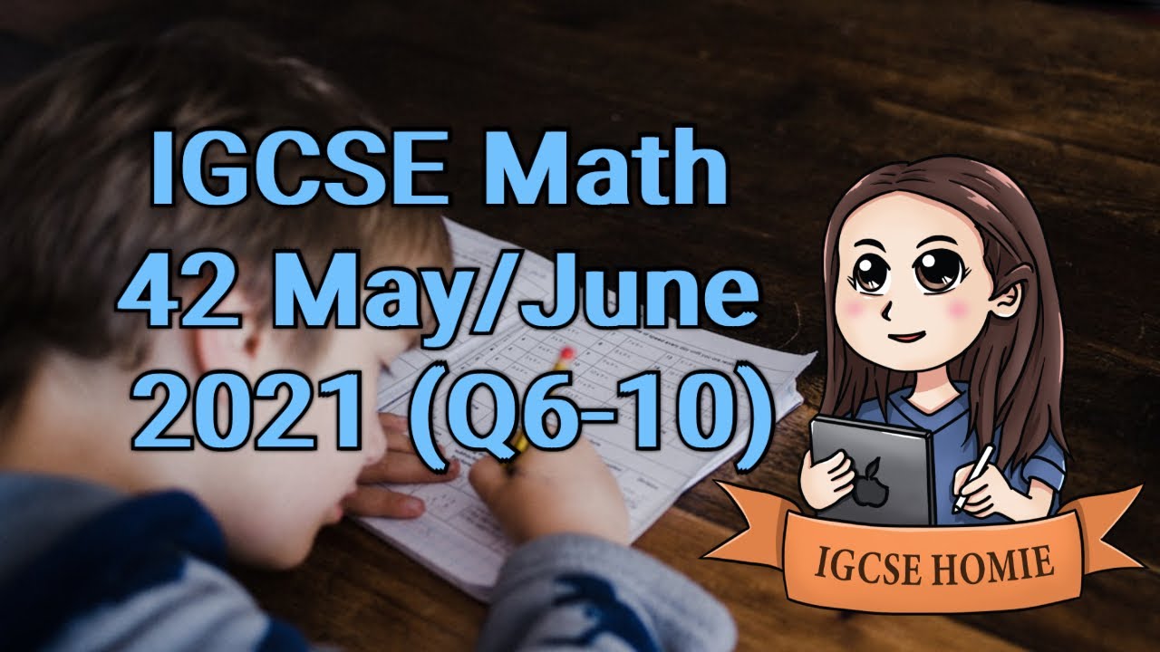 IGCSE Math Paper 42 May/June 2021 (Q6-10) - YouTube