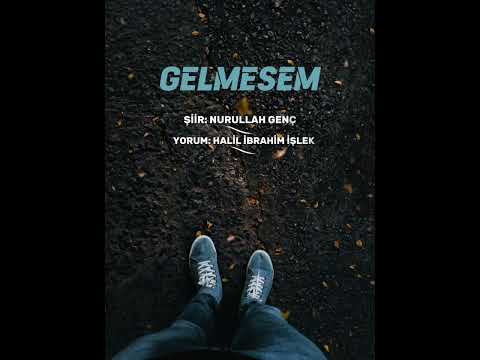 Gelmesem - Nurullah Genç /Halil İbrahim İşlek /Genç Şairler