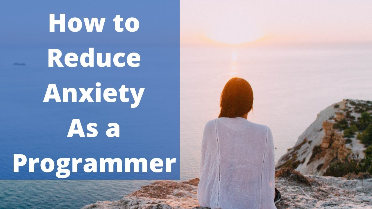 How to Reduce Anxiety as a Programmer - YouTube