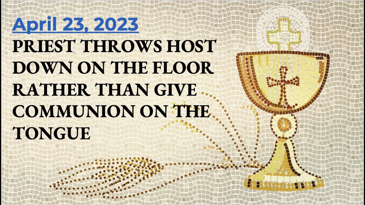 PRIEST THROWS HOST DOWN ON THE FLOOR RATHER THAN GIVE COMMUNION ON THE ...