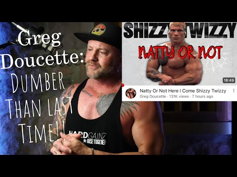 Greg Doucette is Dumber than last time - SHIZZY/ Natty and Ectomorph ...
