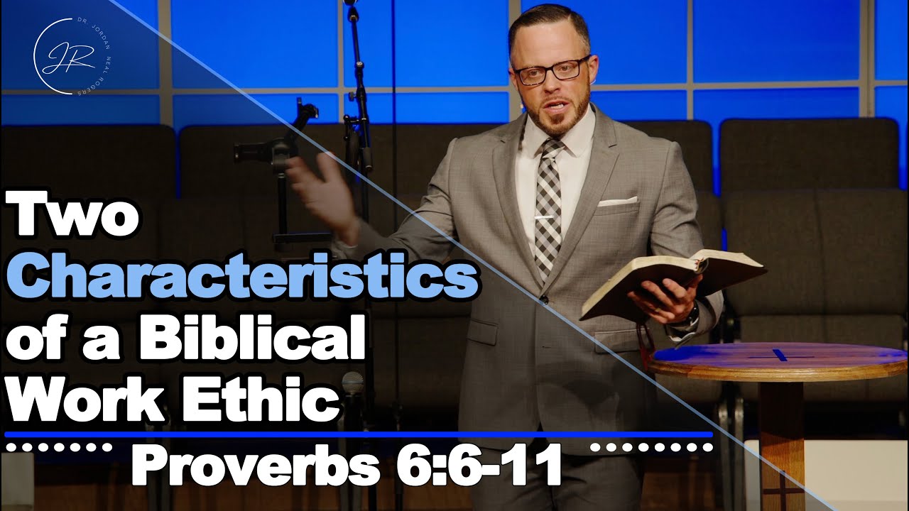 "Two Characteristics of a Biblical Work Ethic" - Proverbs 6:6-11 (4.28. ...