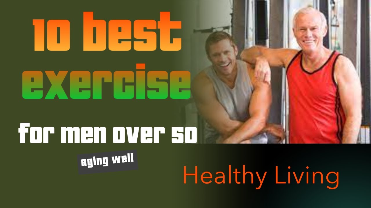10 Best Exercises For Men Over 50. - YouTube