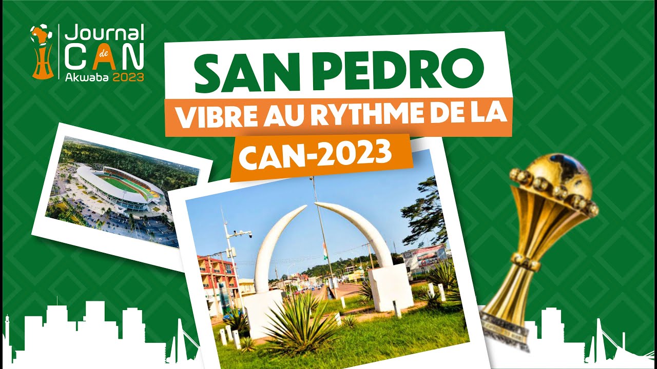 JOURNAL DE CAN N°10| CAN 2023, SAN PEDRO VIBRE AU RYTHME DE LA CAN 2023 ...