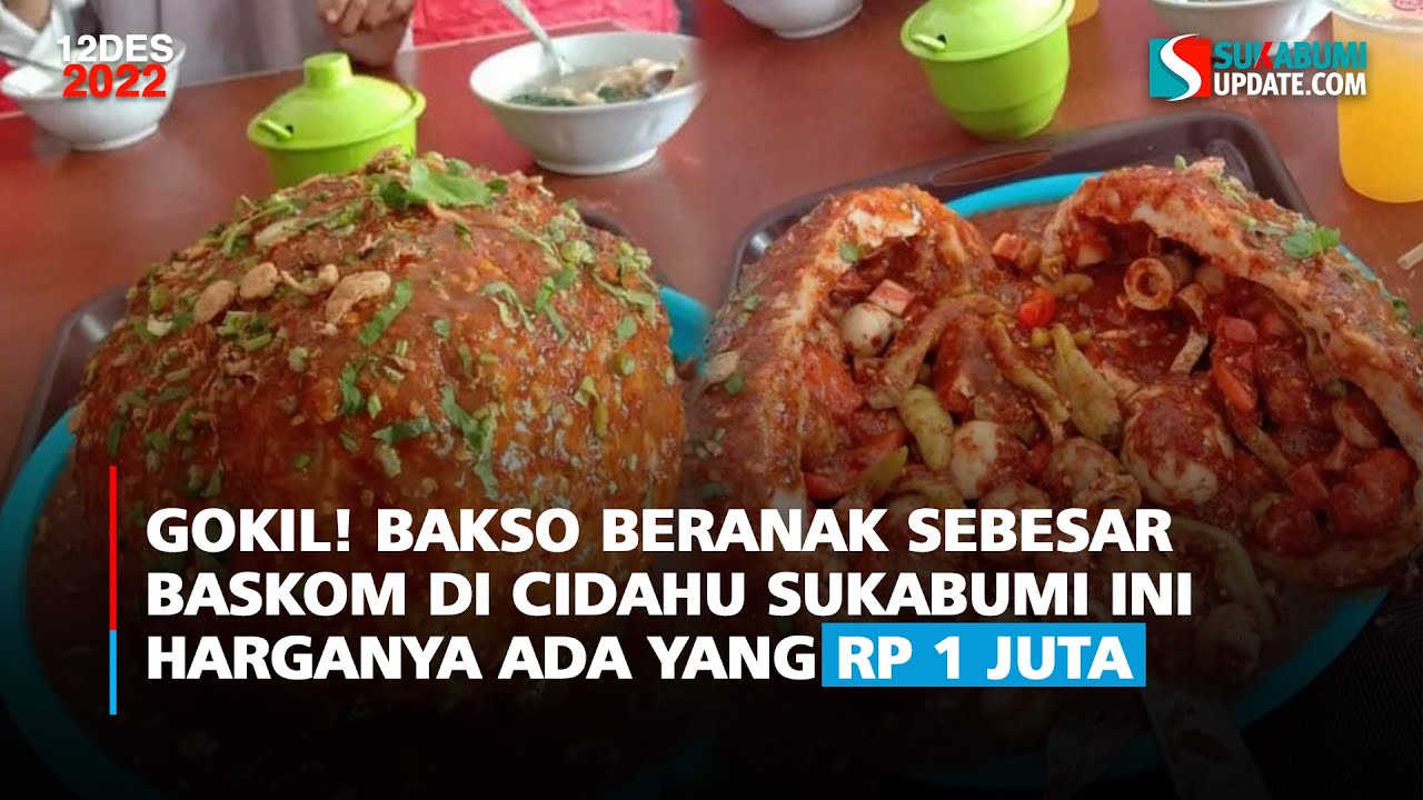 Gokil! Bakso Beranak Sebesar Baskom di Cidahu Sukabumi ini Harganya Ada ...