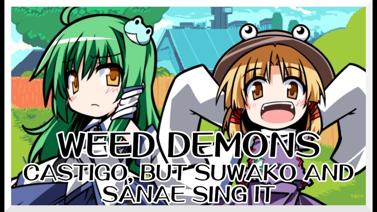Weed Demons - Castigo [Touhou Vocal Mix] / but Suwako and Sanae sing it ...
