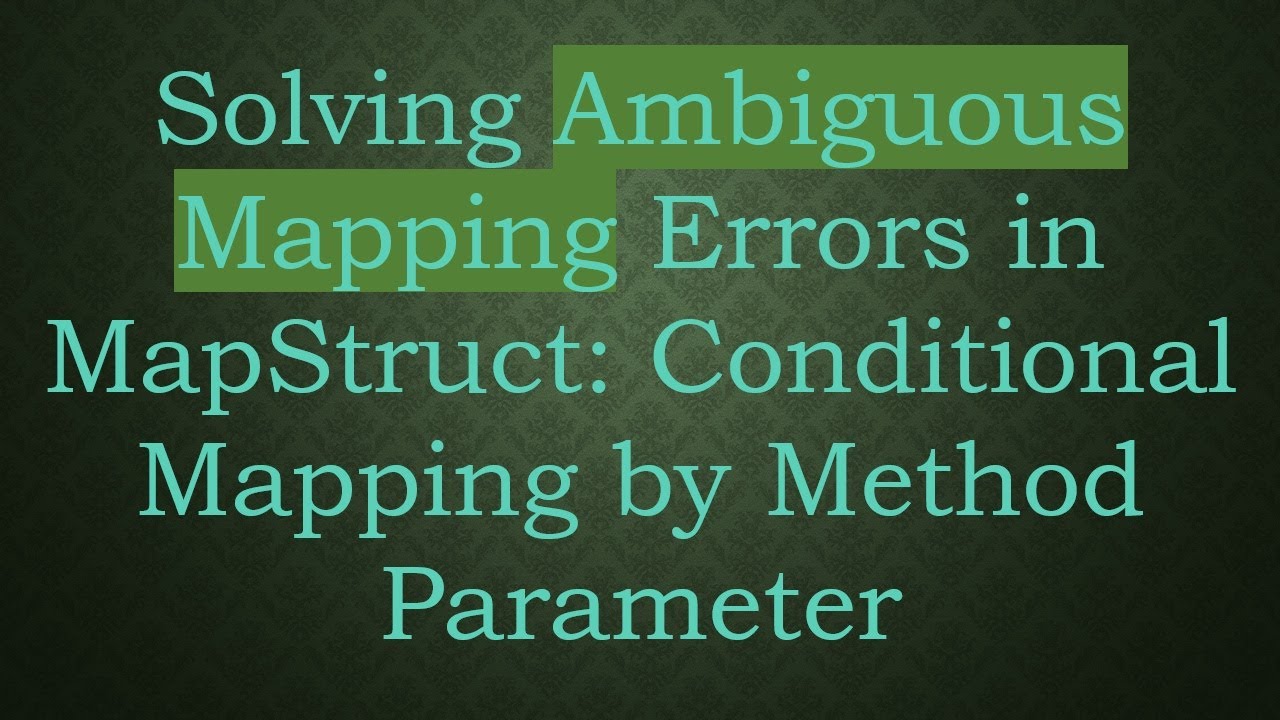Solving Ambiguous Mapping Errors In Mapstruct Conditional Mapping By 4115
