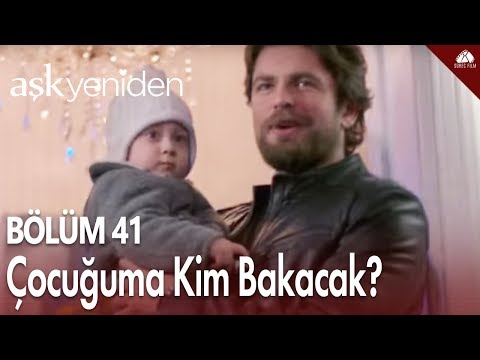 Aşk Yeniden - Çocuğuma kim bakacak? / 41.Bölüm