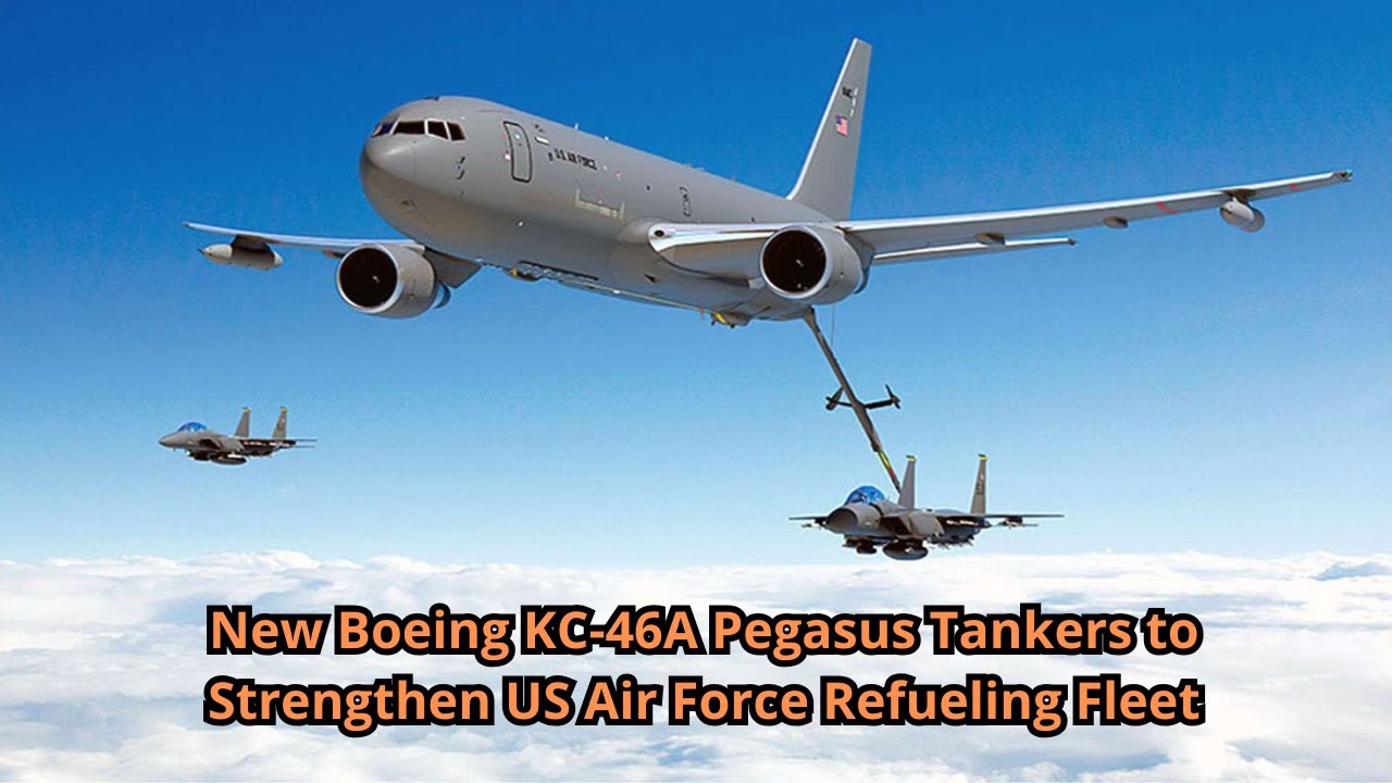 New Boeing KC 46A Pegasus Tankers to Strengthen US Air Force Refueling ...