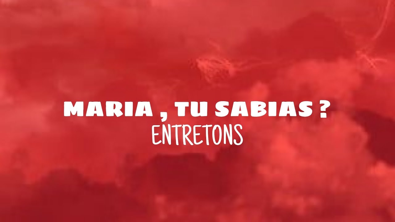 Maria , tu sabias - Entretons (lyrics) - YouTube