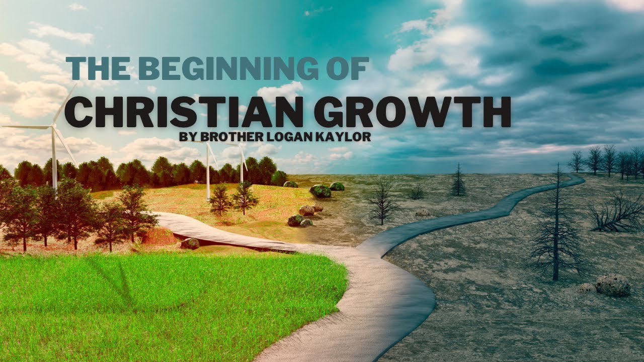 "The Beginning of Christian Growth"- Bro. Logan Kaylor - YouTube