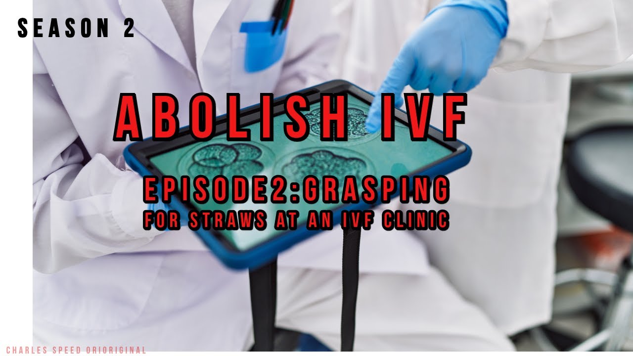Abolish IVF S:2 Episode 2 Grasping for Straws at an IVF Clinic - YouTube