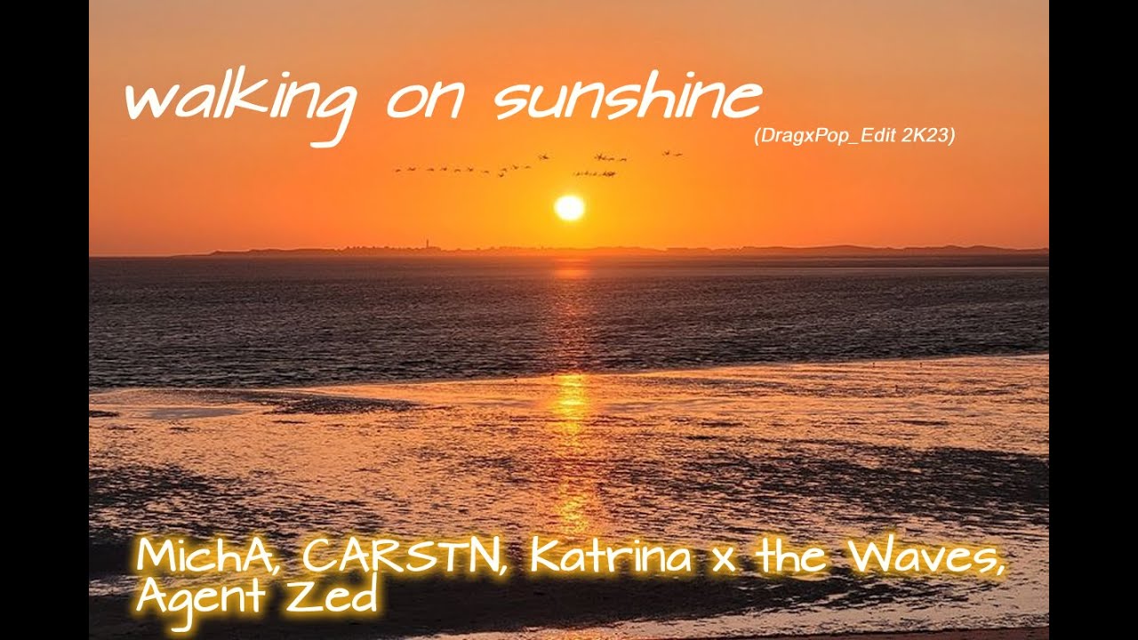 CARSTN, Katrina x The Waves, Agent Zed - walking on sunshine (Drag x ...