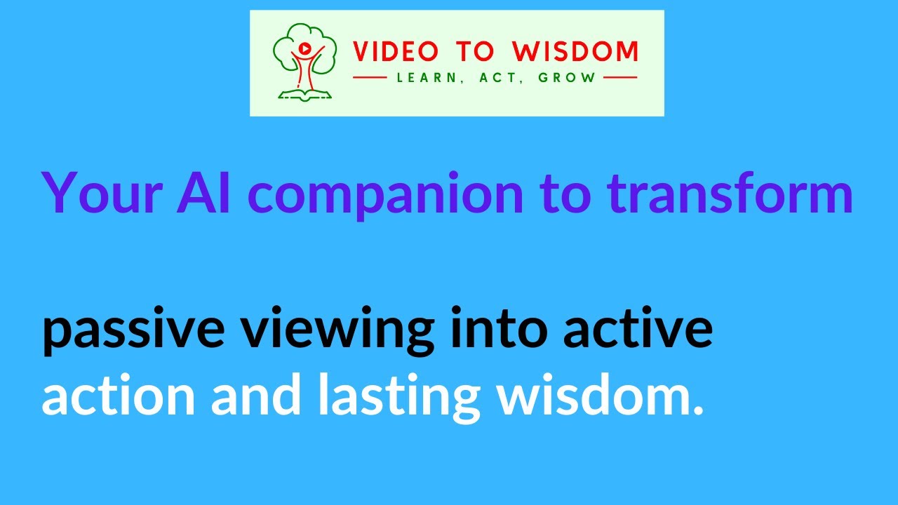 Video ToWisdom - AI companion to transform passive viewing into active ...