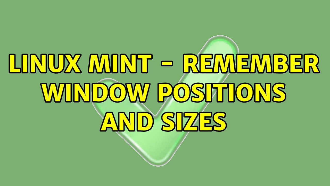 Linux Mint - Remember window positions and sizes (2 Solutions!!) - YouTube