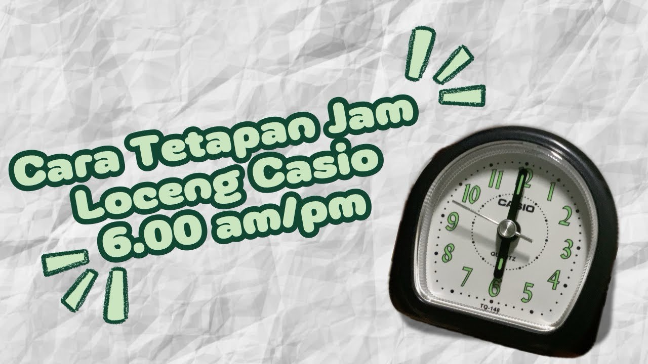 Cara Nak Set Jam Loceng Casio Pukul 6.00 AM/PM - YouTube