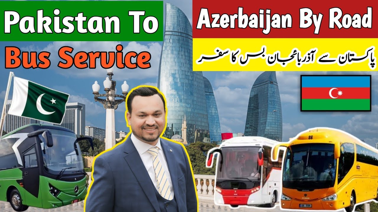 Pakistan To Azerbaijan By Road | Pakistan To Baku 35000 PKR By Road ...