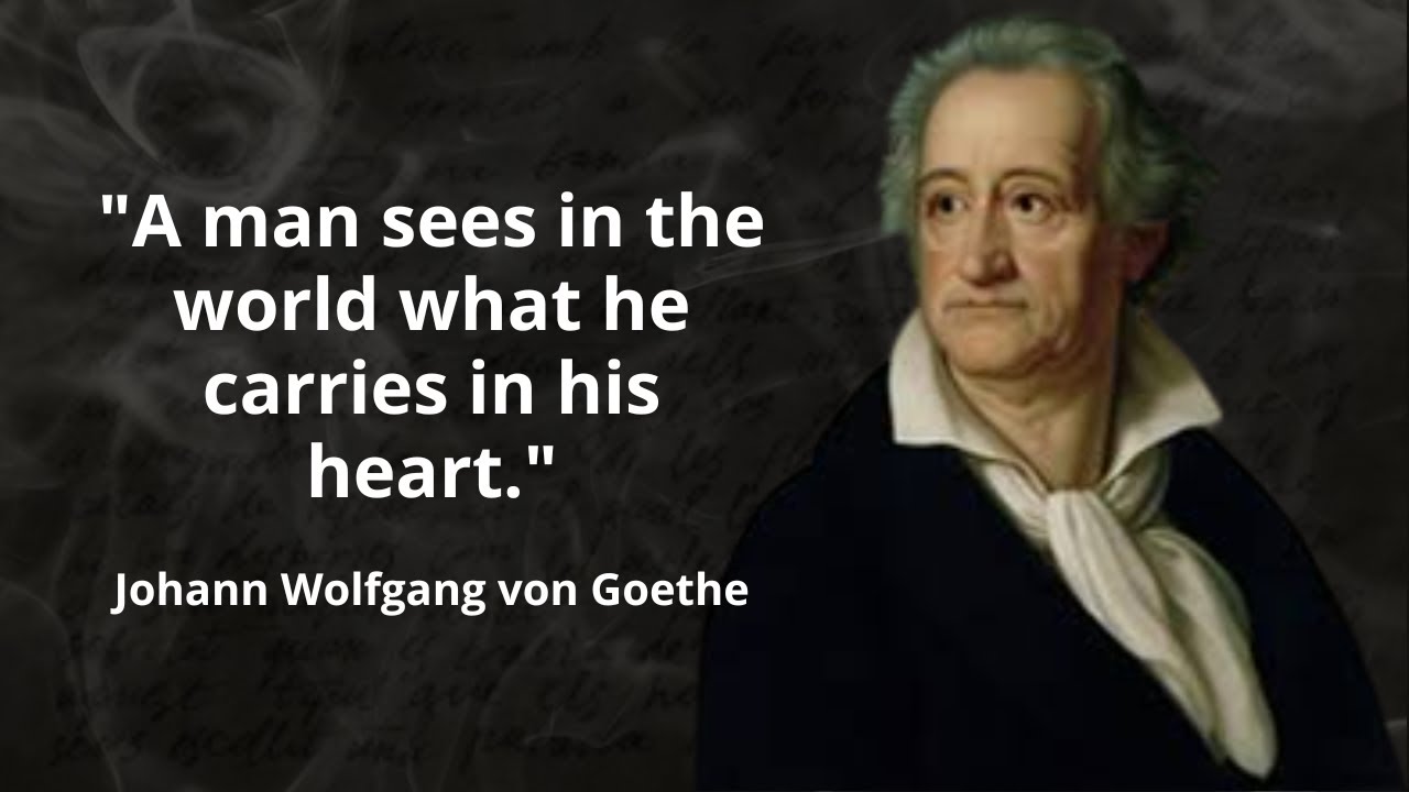 Johann Wolfgang von Goethe the best quotes to listen and reflect on ...