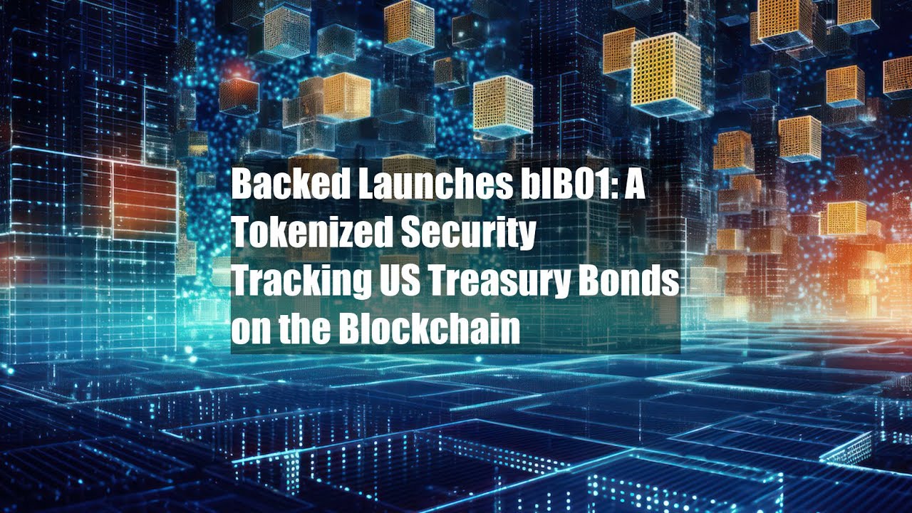 Backed Launches bIB01: A Tokenized Security Tracking US Treasury Bonds ...