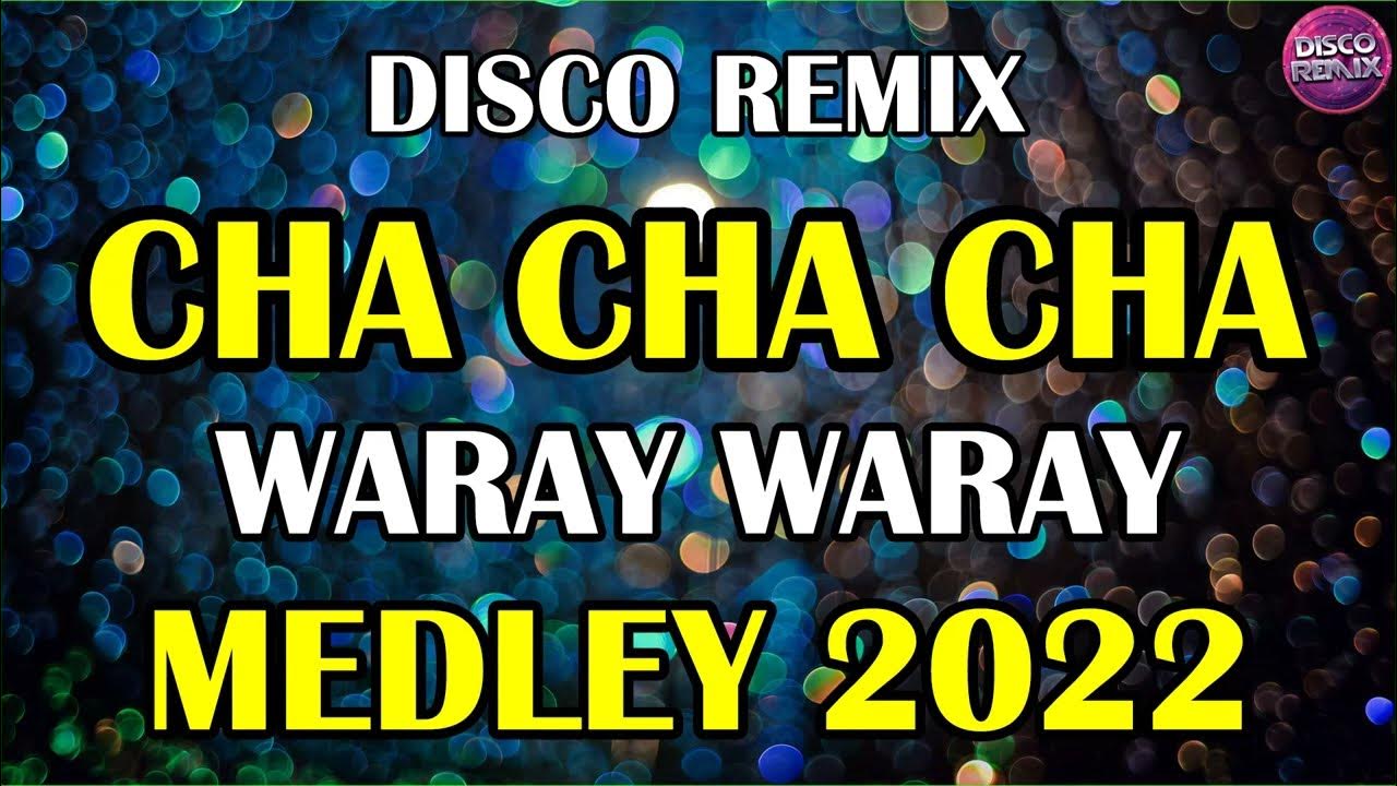 DISCO REMIX CHA CHA CHA WARAY WARAY MEDLEY 💯 DISCO REMIX MEDLEY 🌟 WARAY WARAY CHA CHA CHA 2022 ...