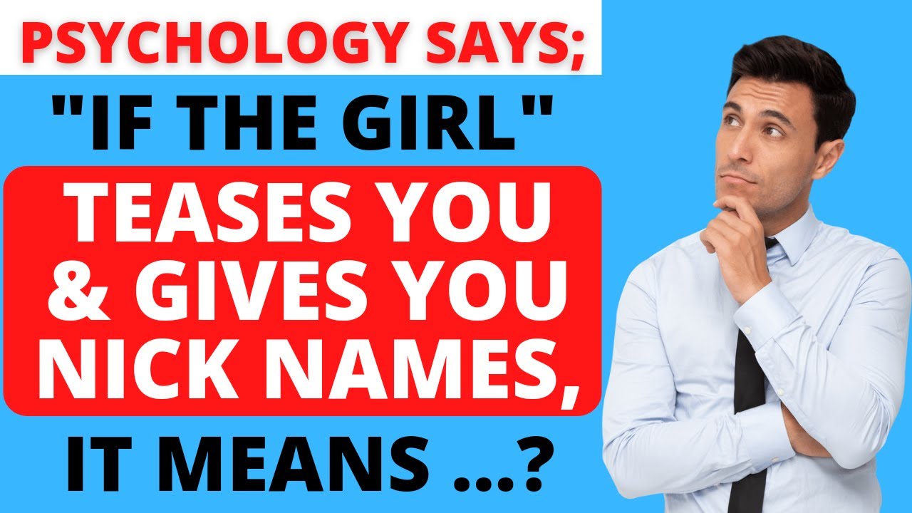 IF GIRL TEASES YOU & GIVE YOU NICK NAMES, MEANS | PSYCHOLOGY FACTS ...
