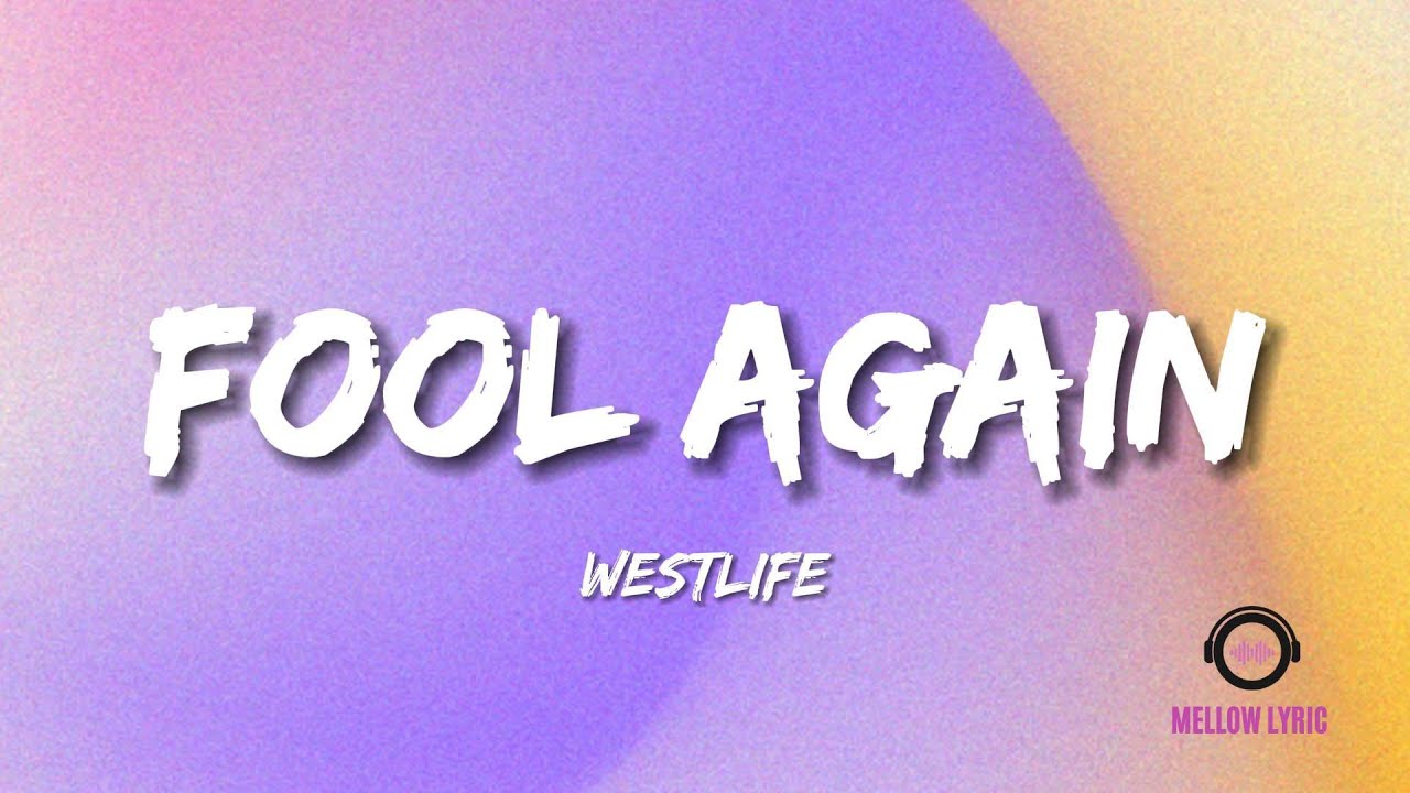 Fool Again - Westlife (Lyrics - MELLOW LYRIC) - YouTube
