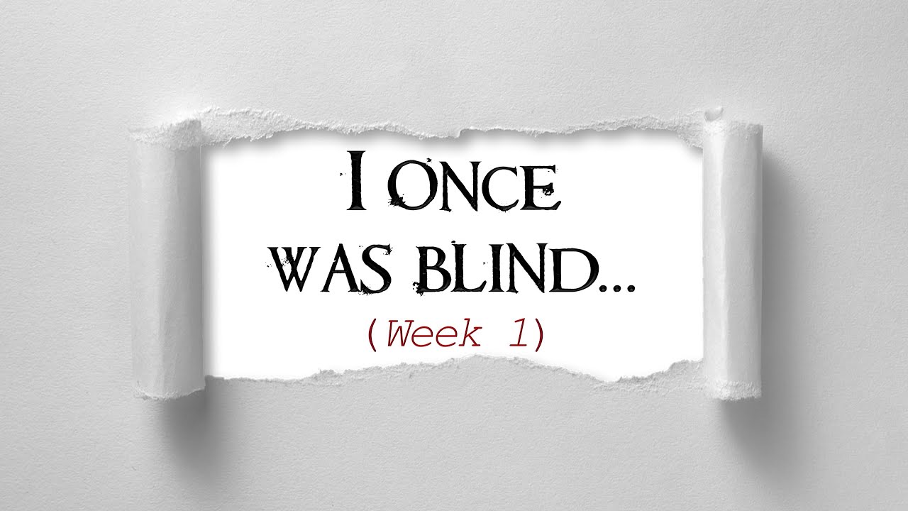 “I Once Was Blind…” (Week 1) – John 9:1-7 - YouTube