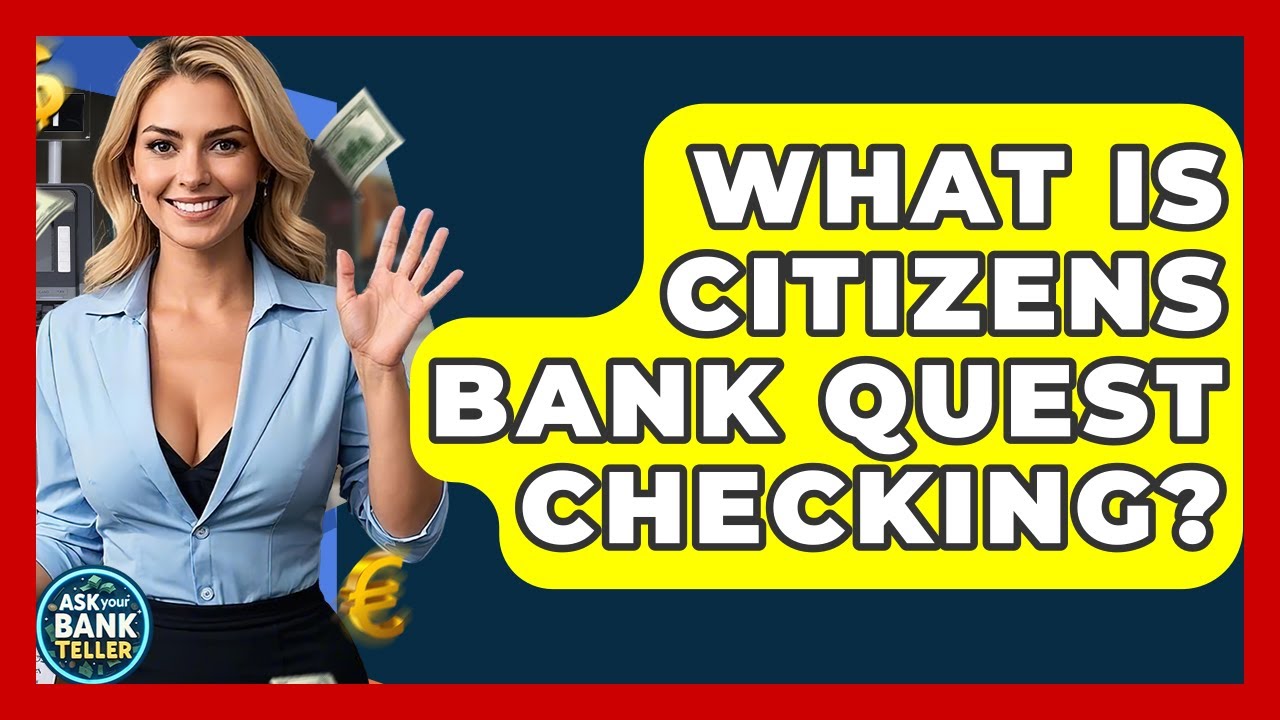 What Is Citizens Bank Quest Checking? - Ask Your Bank Teller - YouTube