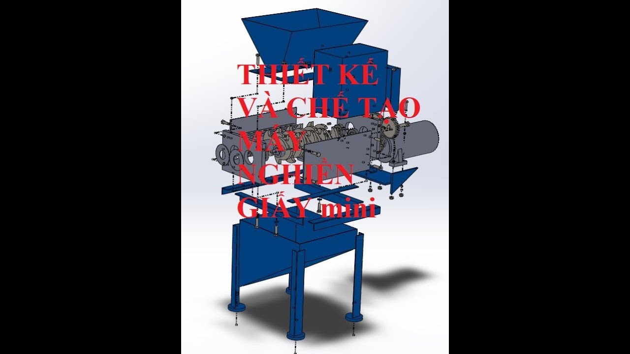 ĐỒ ÁN TỐT NGHIỆP THIẾT KẾ VÀ CHẾ TẠO MÁY NGHIỀN GIẤY mini file CAD file ...