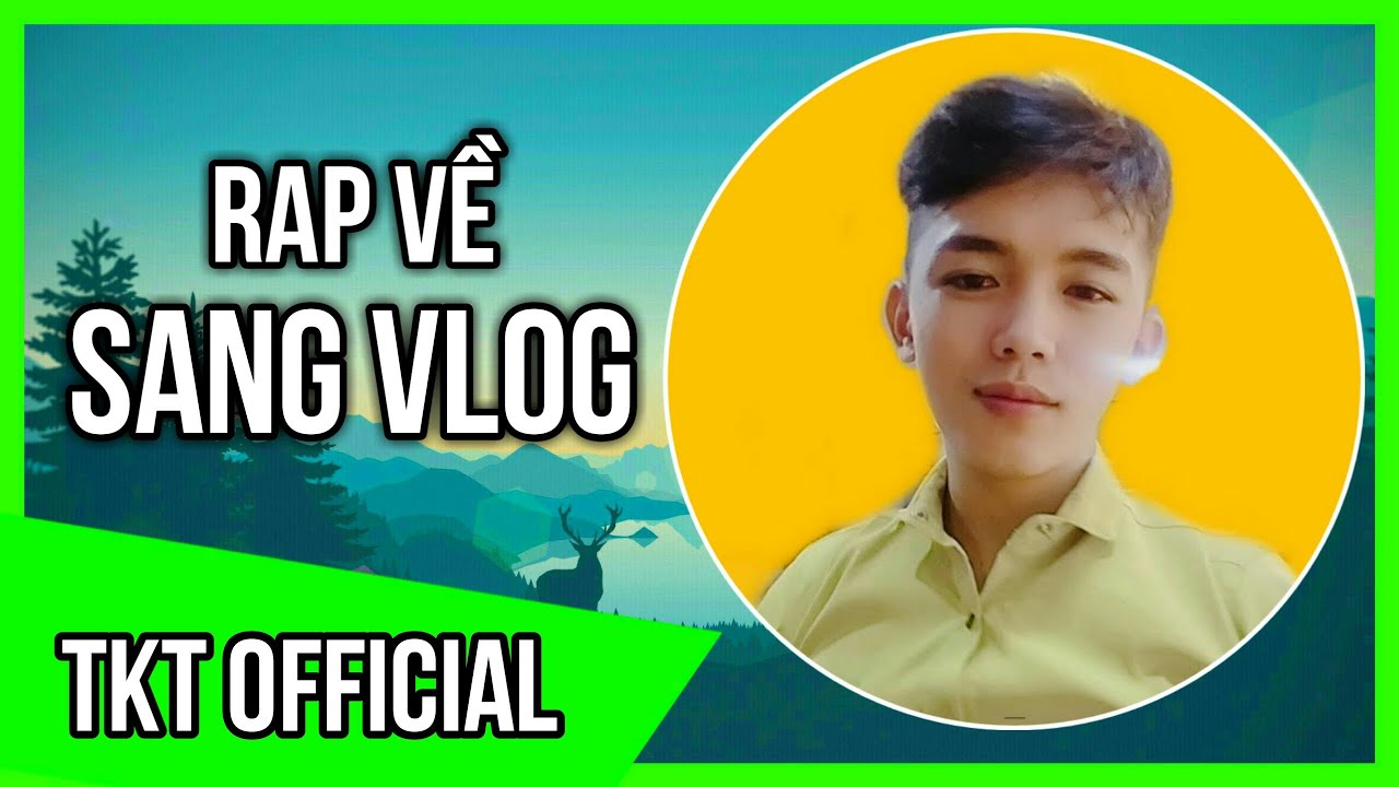 Rap Về Sang Vlog (Youtuber Nghèo Nhất Việt Nam) - TKT Official | Rap ...