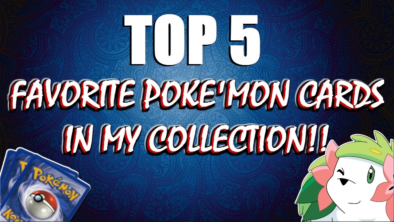TOP 5 Favorite Poke'mon Cards in my Collection!! - YouTube