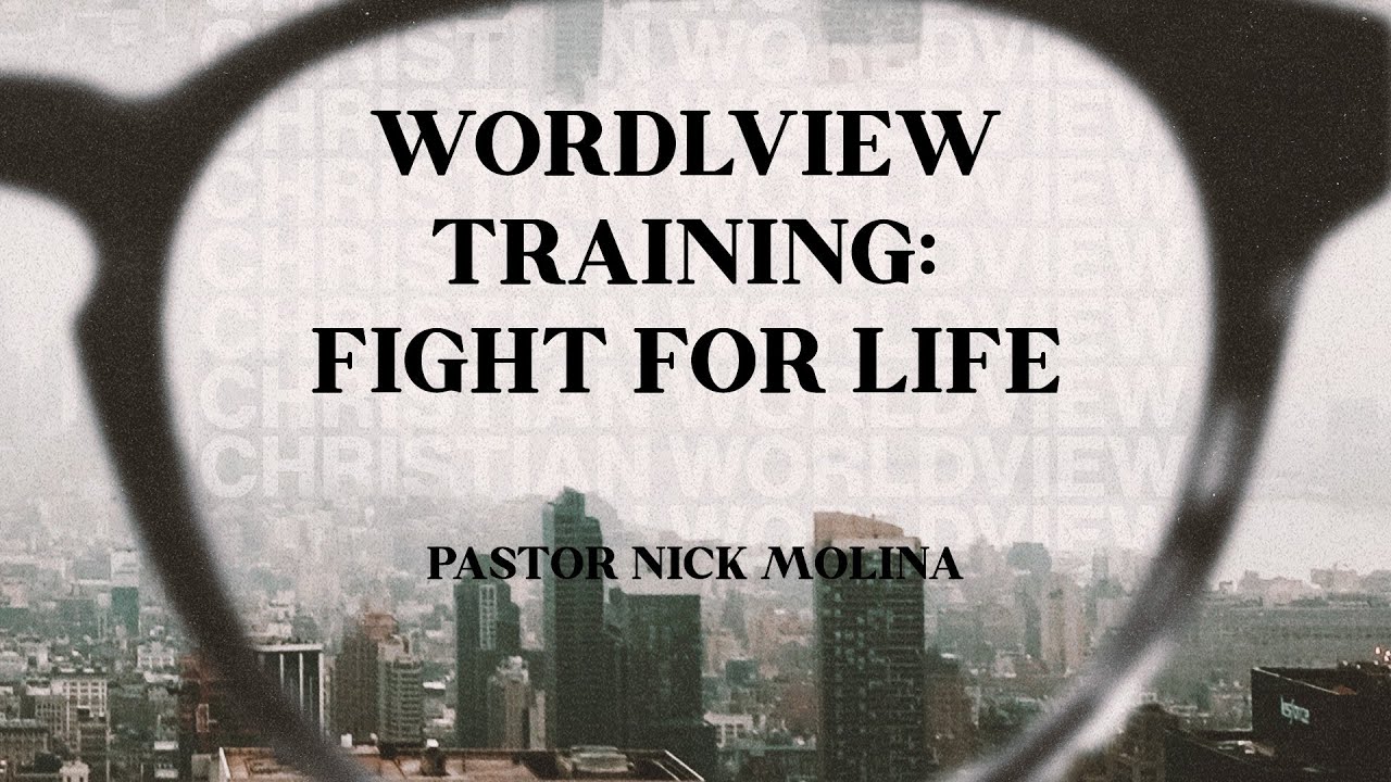 Worldview Training: Fight for Life | Pastor Nick Molina - YouTube