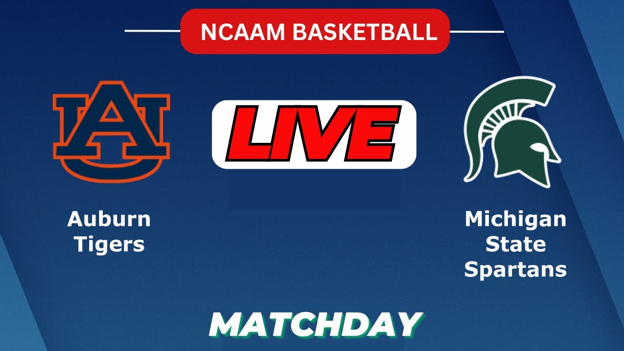 LIVE : Auburn Tigers Vs Michigan State | NCAA Basketball Championship ...