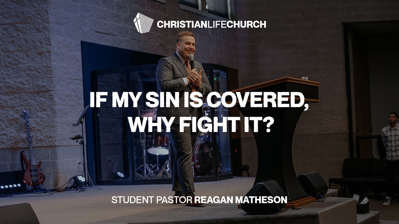If My Sin Is Covered, Why Fight It? | Student Pastor Reagan Matheson ...