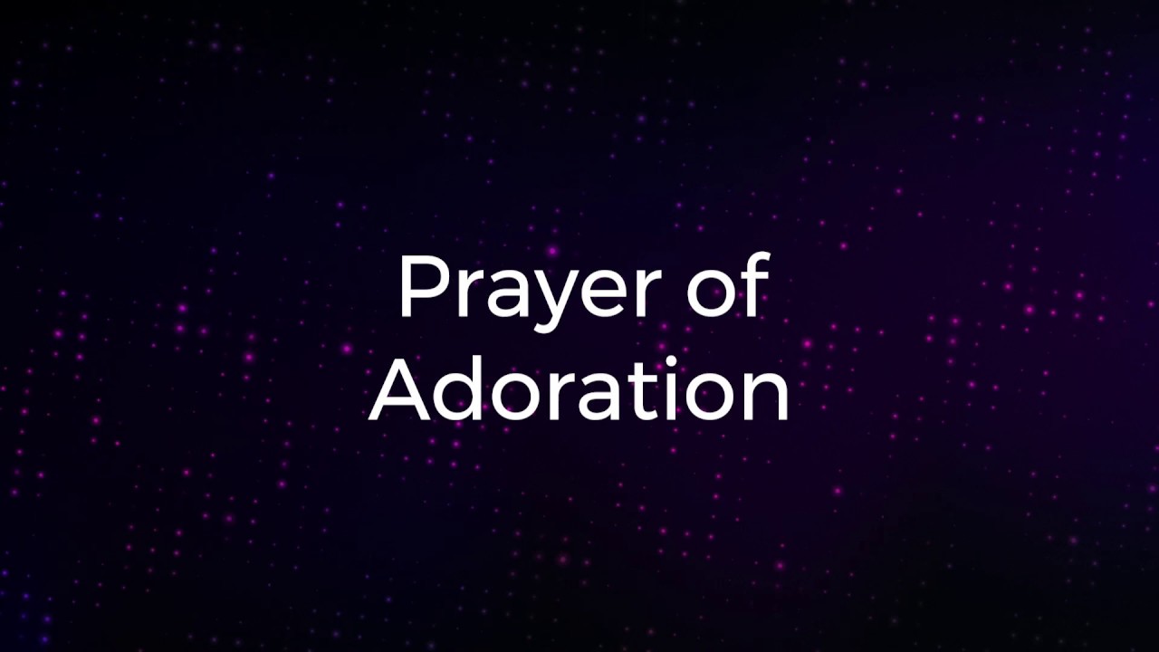 Prayer Of Adoration Youtube