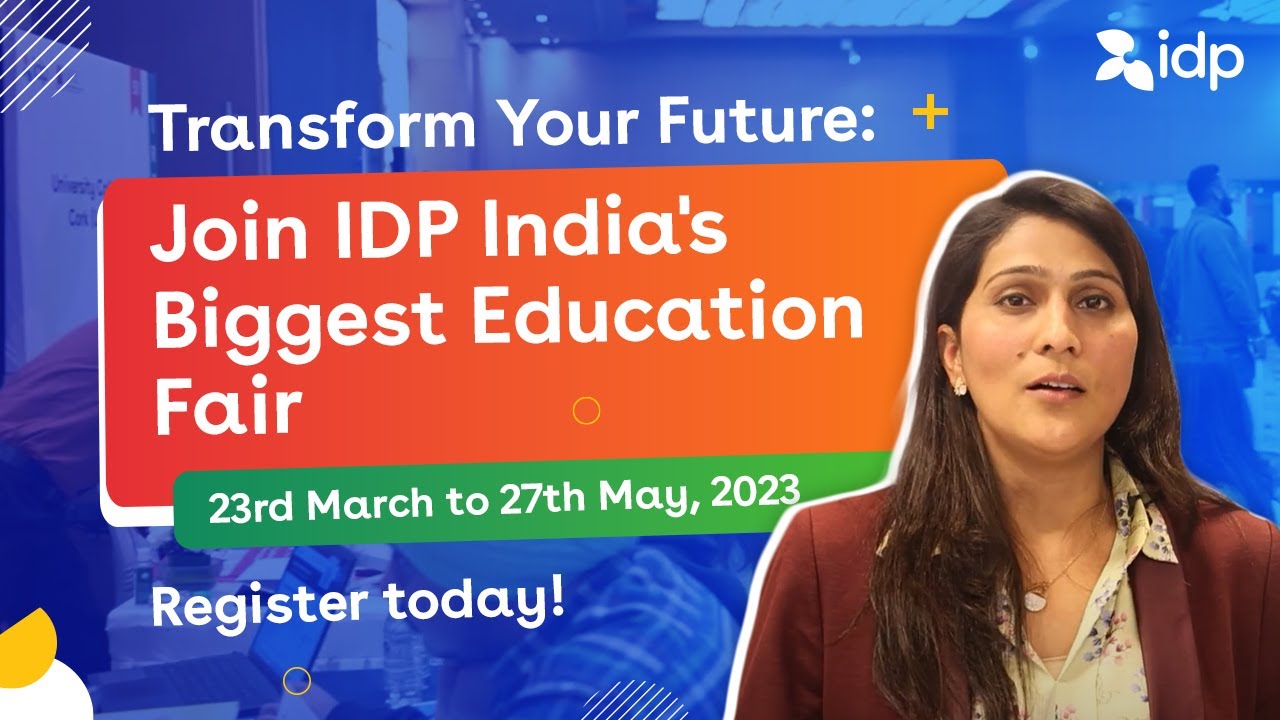 Transform Your Future: Join IDP India's Biggest Education Fair || 23 March'23 onwards || IDP ...