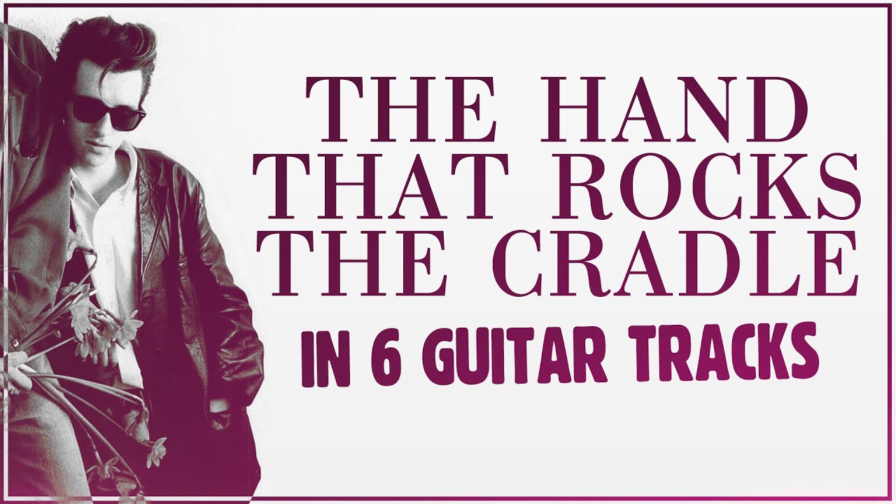 The Hand That Rocks the Cradle in 6 Guitar Tracks - YouTube