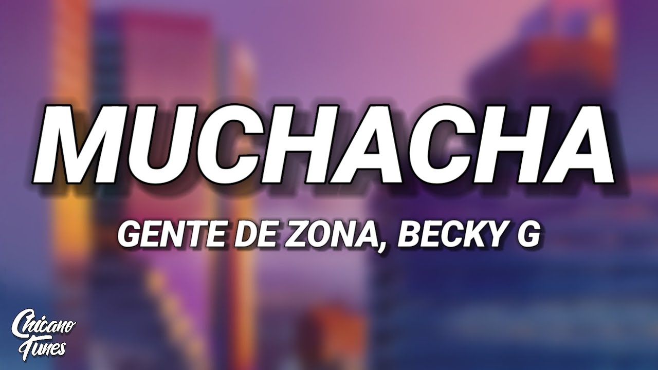 Gente de Zona, Becky G - Muchacha (Letra/Lyrics) - YouTube